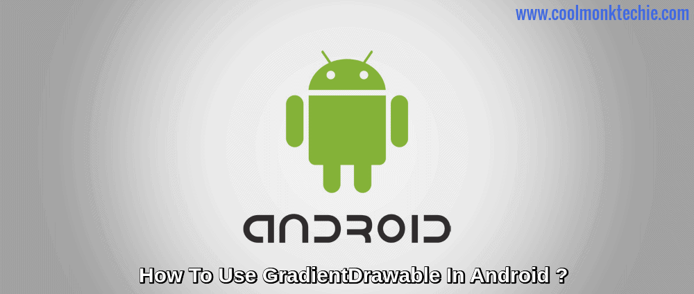 Android How To Use Gradientdrawable In Android Coolmonktechie